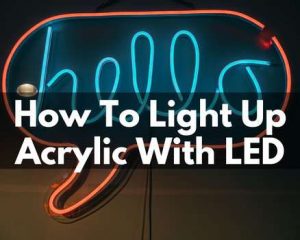 How To Light Up Acrylic With LED - Easy Ways To Light Up Acrylic ...